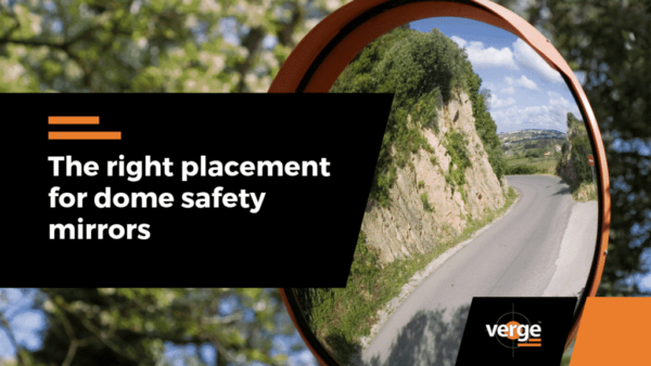 The Right Placement for Dome Safety Mirrors | Verge Safety Barriers